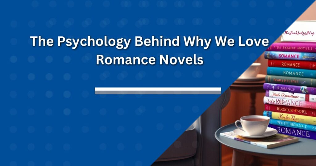 Why We Love Romance Novels: The Psychology Explained